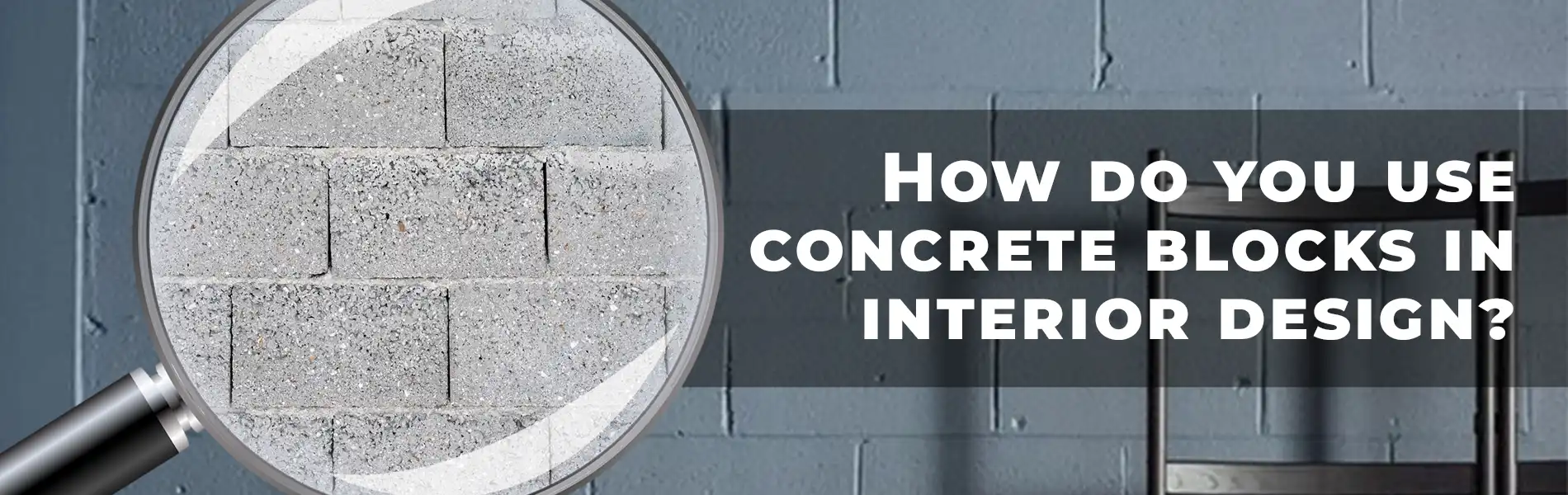 Innovative Applications of Concrete Blocks in Interior Design